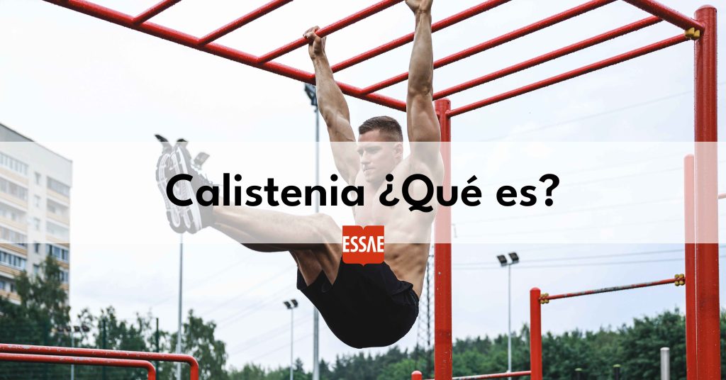 Calistenia Qué Es [Guía completa Calistenia 2025] - ESSAE